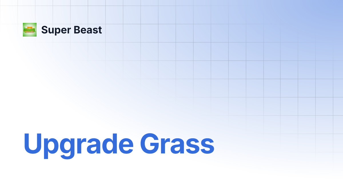Upgrade Grass | Super Beast